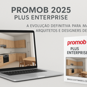 Promob 2025 Plus Enterprise + Cut Pro + Real Scene 2.0 - Brasil Softwares
